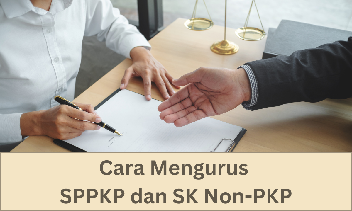 Cara Mengurus SPPKP dan Surat Keterangan Non-PKP